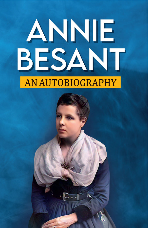 ANNIE BESANT - AN AUTOBIOGRAPHY – Shanti Books